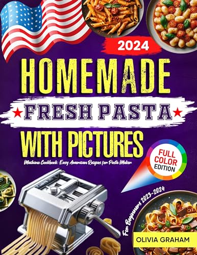 Homemade Fresh Pasta Machine Cookbook for Beginners with Pictures 2023 ...