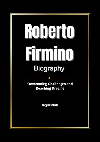 Roberto Firmino Biography : Overcoming Challenges and Reaching Dreams ...