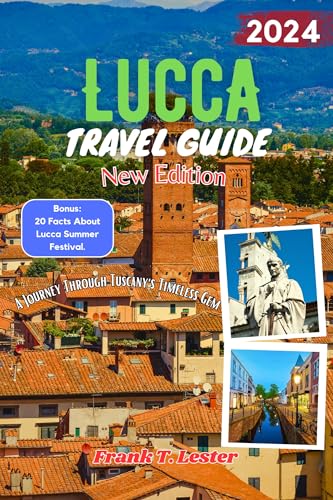 Lucca Travel Guide : A Journey Through Tuscany's Timeless Gem by Frank ...