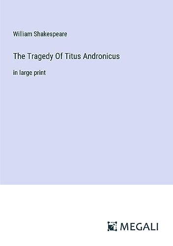 The Tragedy Of Titus Andronicus: in large print by William Shakespeare ...