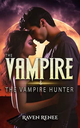 The Vampire and The Vampire Hunter: Book 1 - Volume 1 by Raven Renée ...