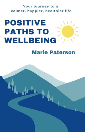 Positive Paths to Wellbeing: Your journey to a calmer, happier ...