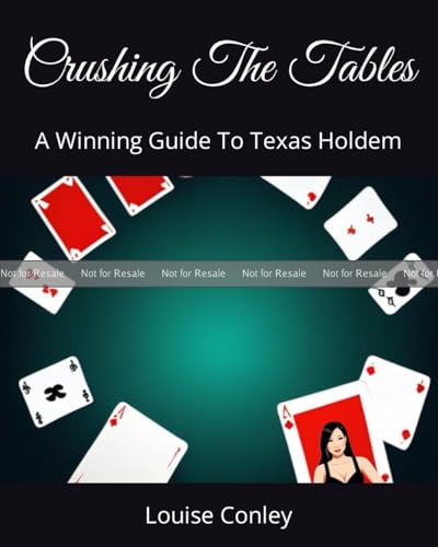 Crushing The Tables: A Winning Guide To Texas Holdem by Louise Conley ...