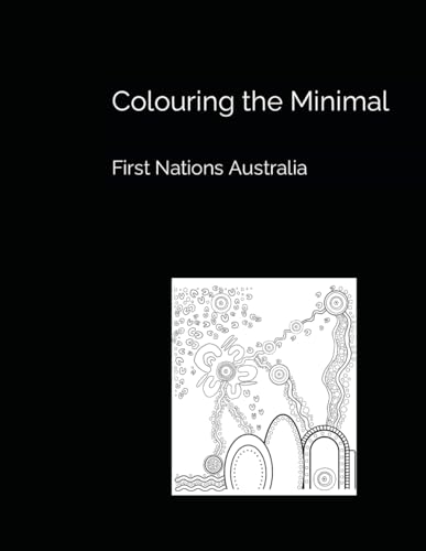 Colouring the Minimal: First Nations Australia by ALPHA . | Goodreads