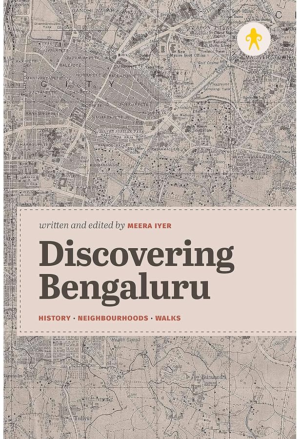 Discovering Bengaluru: History. Neigbourhoods. Walks by Meera Iyer ...