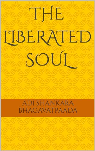 The Liberated soul by Adi Shankara Bhagavatpaada | Goodreads