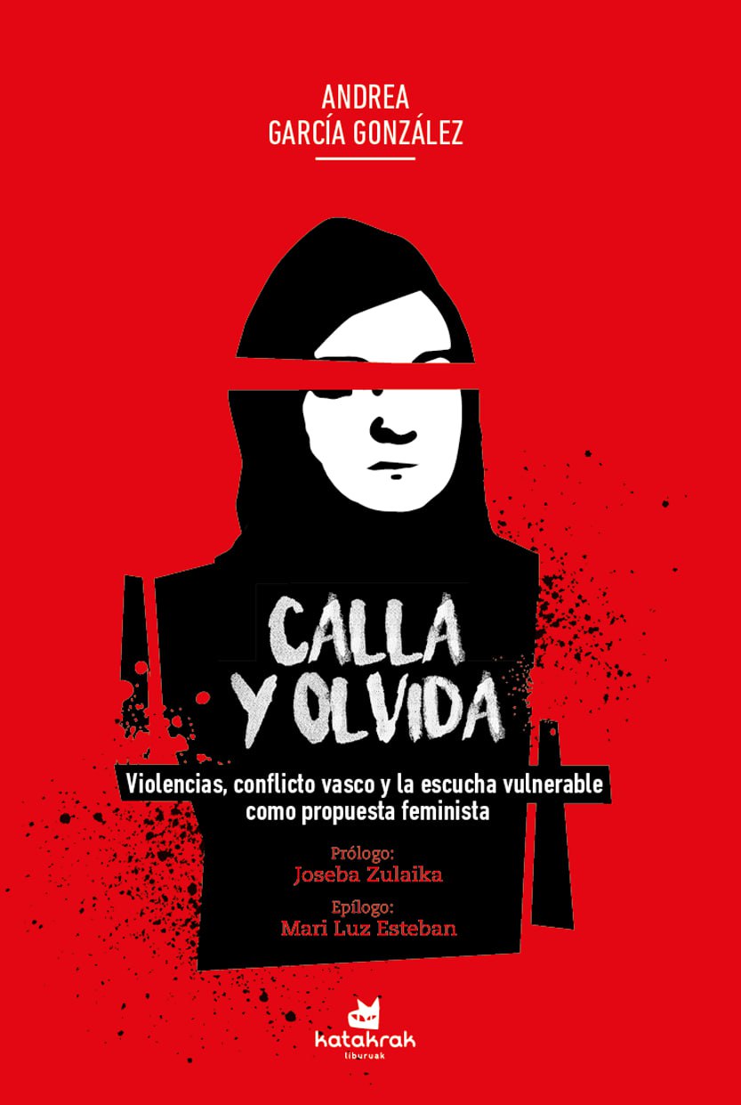 Calla y olvida: Violencias, conflicto vasco y la escucha vulnerable ...