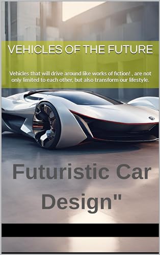 vehicles of the future: Vehicles that will drive around like works of ...