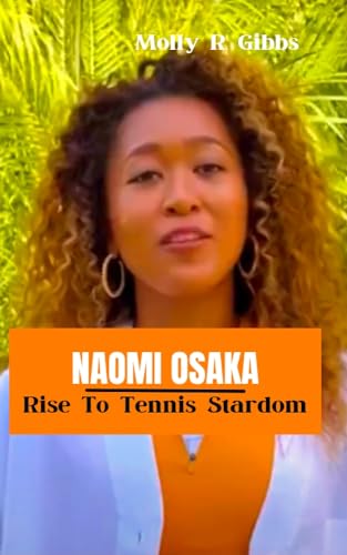 NAOMI OSAKA: Rise To Tennis Stardom by Molly R. Gibbs | Goodreads