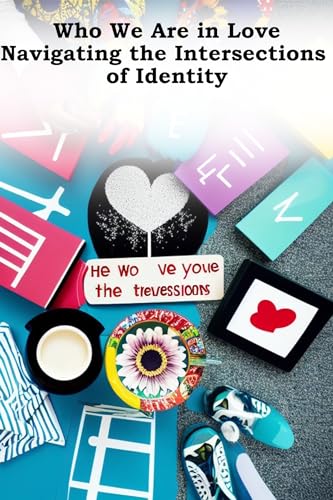 Who We Are in Love Navigating Identity Intersections by Jose Juan ...