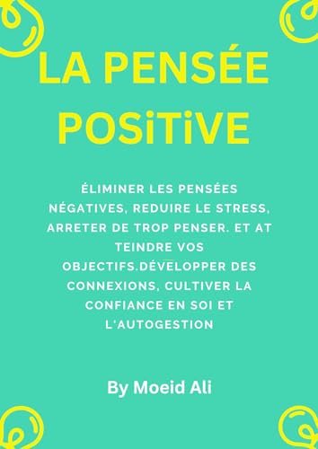 La Pensée Positive: Comment gérer vos émotions, éliminer les pensées ...