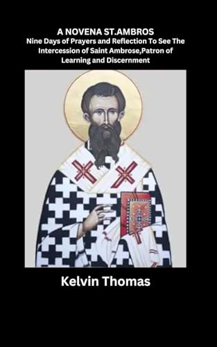 A NOVENA TO ST.AMBROSE: Nine Days of Prayer and Reflection to See the ...