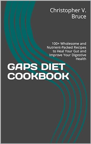 GAPS DIET COOKBOOK: 100+ Wholesome and Nutrient-Packed Recipes to Heal ...