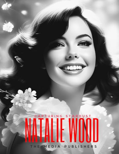 NATALIE WOOD: Capturing Stardust: The Biography, Life and Legacy of ...