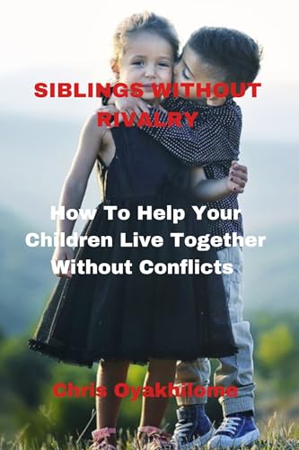 SIBLINGS WITHOUT RIVALRY : How To Help Your Children Live Together ...