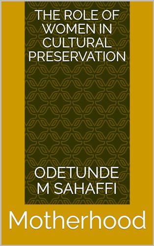 The Role of Women in Cultural Preservation : Motherhood by Odetunde M ...