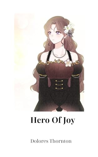 Hero Of Joy by Dolores Thornton | Goodreads