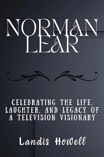 Norman Lear Celebrating The Life Laughter And Legacy Of A Television