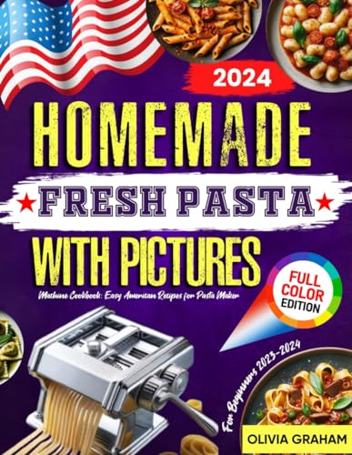 Homemade Fresh Pasta Machine Cookbook for Beginners with Pictures 2023 ...