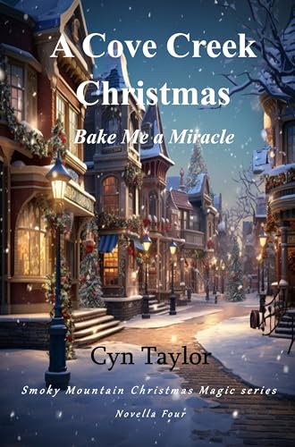 A Cove Creek Christmas : Bake Me a Miracle by Cyn Taylor | Goodreads