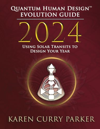 2024 Quantum Human Design(TM) Evolution Guide: Using Solar Transits to ...