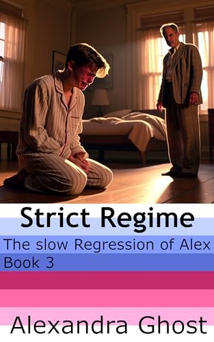 The Slow Regression Of Alex Strict Regime Book 3 Of A Slowly Unfolding Spanking Diaper Abdl 