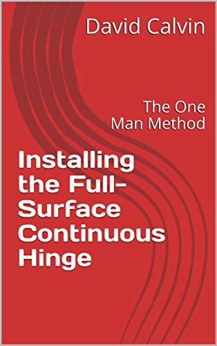 Installing the Full-Surface Continuous Hinge: The One Man Method by ...