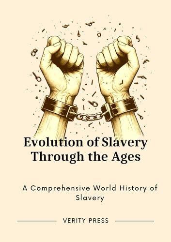 Evolution of Slavery Through the Ages: A Comprehensive World History of ...