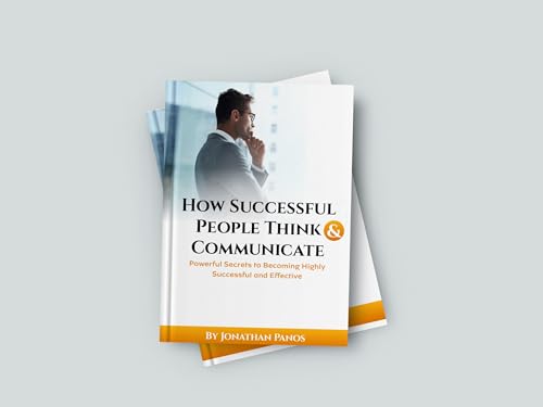 How Successful People Think & Communicate: Powerful Secrets to Becoming ...