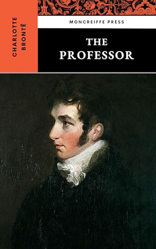 The Professor: The 1857 English Literature Classic by Charlotte Brontë ...