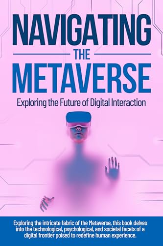 Navigating the Metaverse: Exploring the Future of Digital Interaction ...