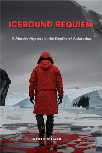 Icebound Requiem: A Murder Mystery in the Depths of Antarctica by Uresh ...