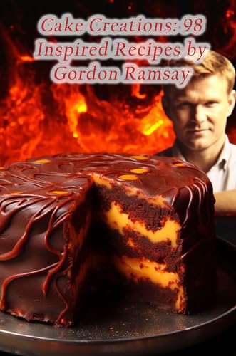 Cake Creations: 98 Inspired Recipes by Gordon Ramsay by Hidden Gem ...