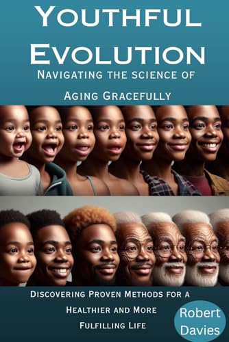 Youthful Evolution: Navigating the Science of Aging Gracefully ...
