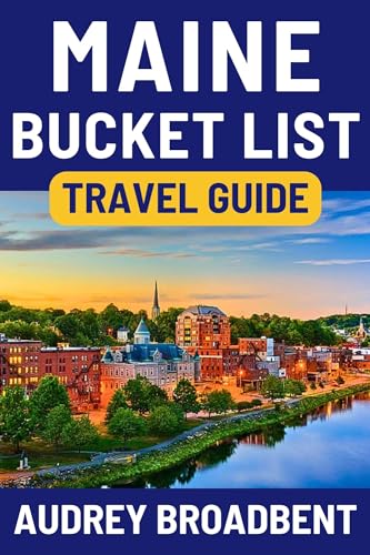MAINE BUCKET LIST TRAVEL GUIDE: Comprehensive Maine Bucket List Travel ...