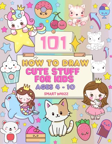 101 How To Draw Cute Stuff For Kids, ages 4 to 10: Detailed step to ...