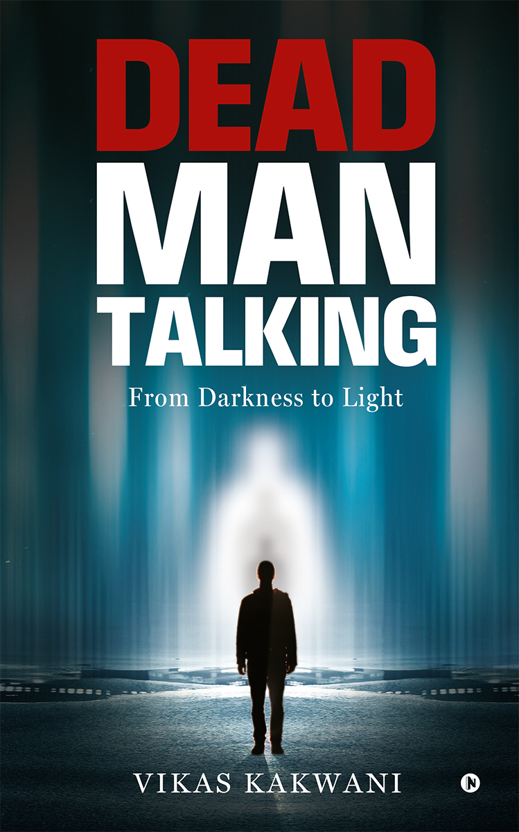 Dead Man Talking: From Darkness to Light by Vikas Kakwani | Goodreads