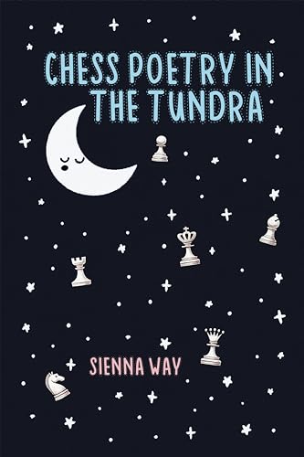 Chess Poetry in the Tundra (Bedtime Chess Rhymes) by Sienna Way | Goodreads