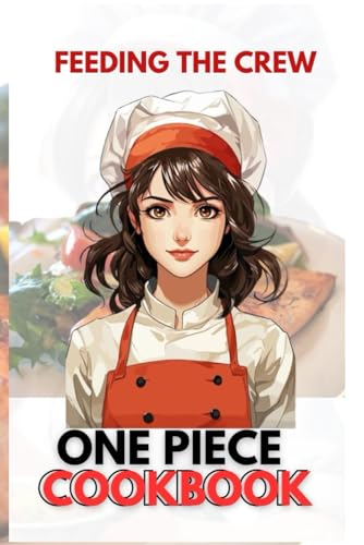 FEEDING THE PIRATE CREW ONE PIECE SERIES COOKBOOK: "Cooking with the ...