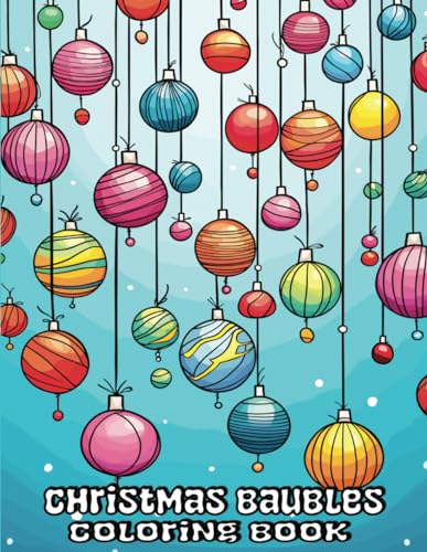 Christmas Baubles Coloring Book: Festive Designs For All Ages - Festive ...