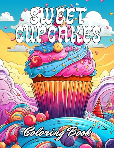 Sweet Cupcakes Coloring Book: 100+ Unique and Beautiful Designs for All ...