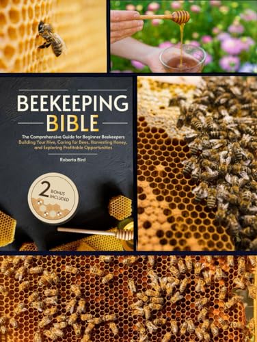 The Beekeeping Bible: The Comprehensive Guide for Beginner Beekeepers ...