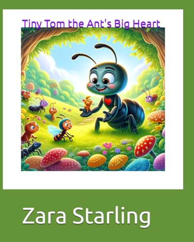 Tiny Tom the Ant's Big Heart by ZARA Nia STARLING | Goodreads