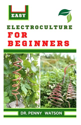 ELECTROCULTURE FOR BEGINNERS: Learn How to Power Your Garden and ...