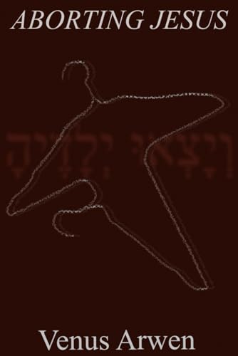 Aborting Jesus by Venus Arwen | Goodreads