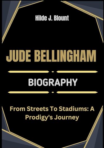JUDE BELLINGHAM BIOGRAPHY: From Streets To Stadiums: A Prodigy's ...