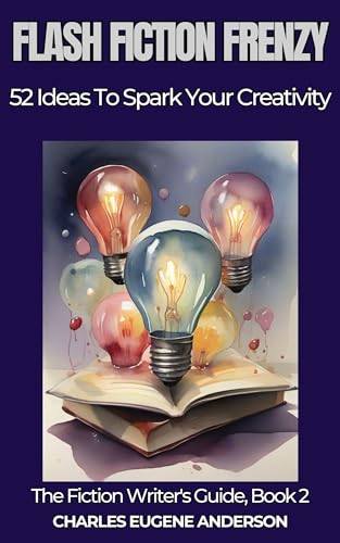 Flash Fiction Frenzy: 52 Ideas to Spark Your Creativity by Charles ...