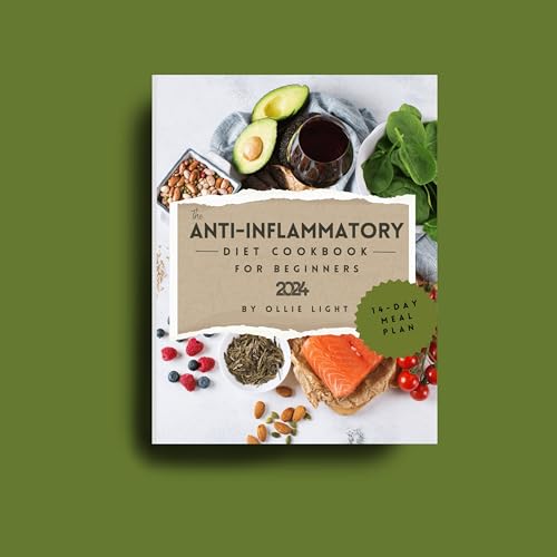 The Anti-inflammatory Diet cookbook for beginners 2024: A Beginner Friendly Guide to Anti ...