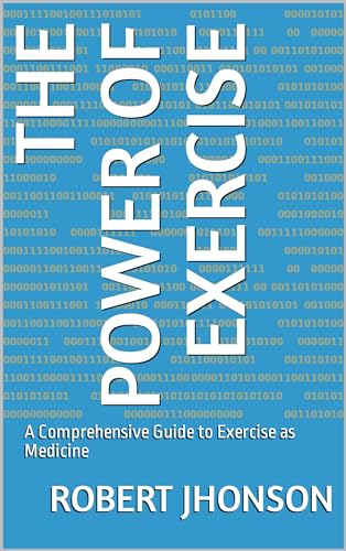 The Power of Exercise: A Comprehensive Guide to Exercise as Medicine by ...