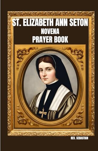 ST. ELIZABETH ANN SETON NOVENA PRAYER BOOK: life and 9 days Powerful ...